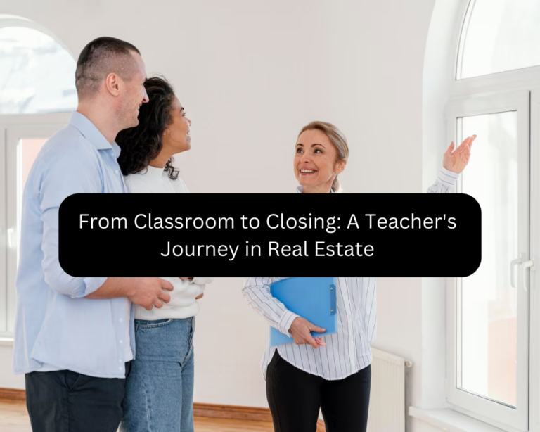 From Classroom to Closing: A Teacher's Journey in Real Estate ...